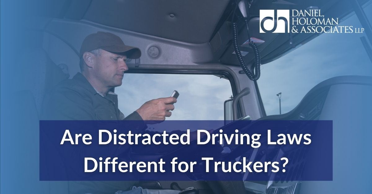 Are Distracted Driving Laws Different for Truckers? | Daniel, Holoman ...